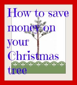 How to save money on your Christmas tree - Thrifty Home